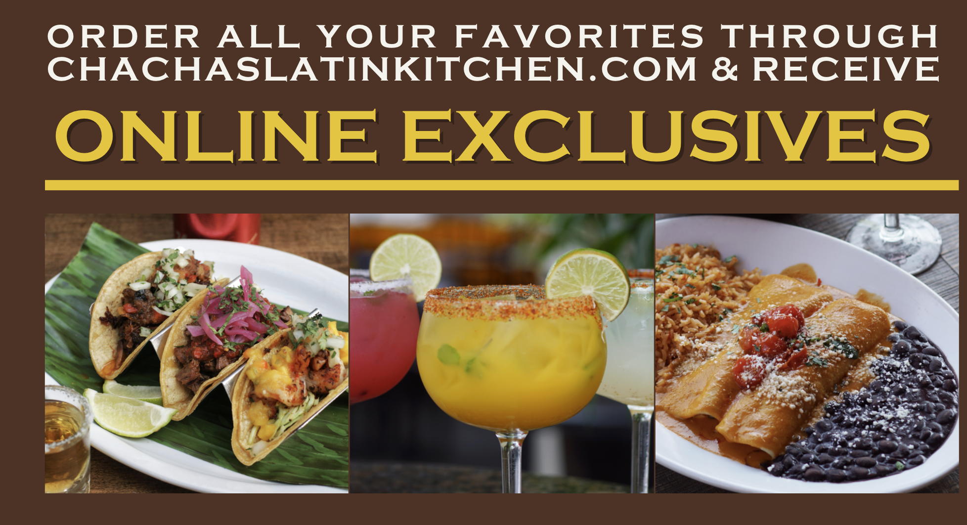 Online Ordering Exclusives | Cha Cha's Latin Kitchen